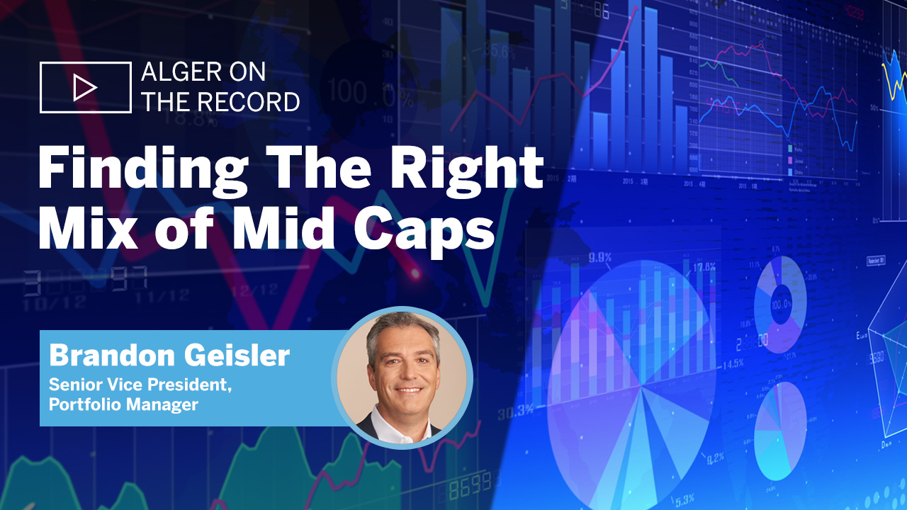Video: Finding the Right Mix of Mid Caps | Alger on the Record
